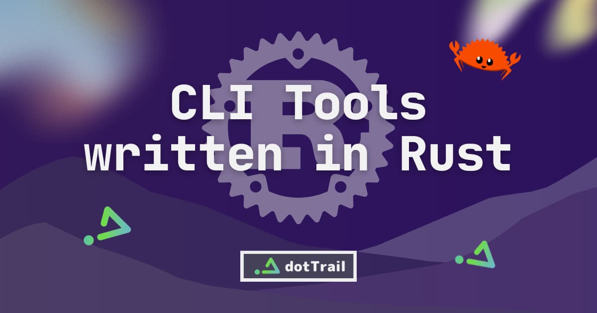 Rust で実装された OSS の CLI ツールたちを見てみよう - dotTrail