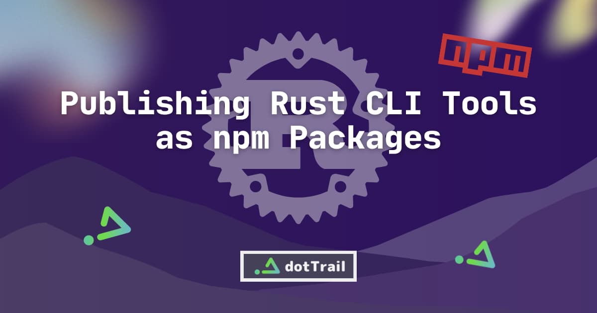 Rust 製 CLI ツールを npm で公開・配布する - dotTrail